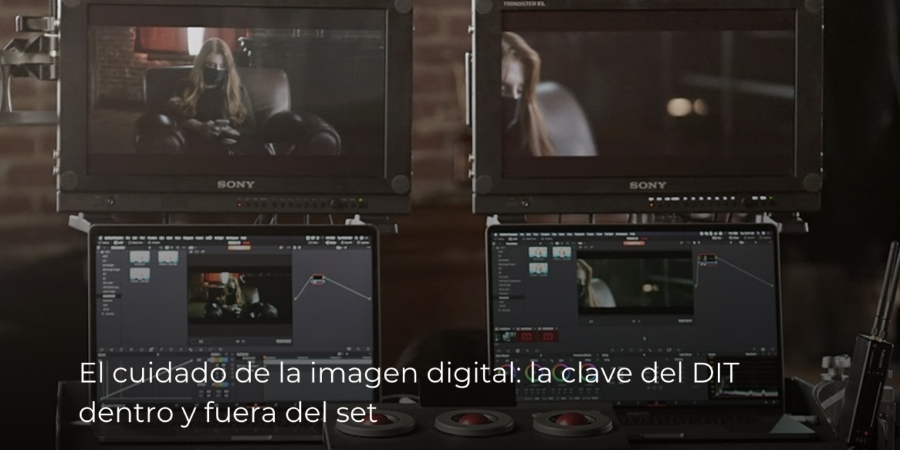 El cuidado de la imagen digital: la clave del DIT dentro y fuera del ...